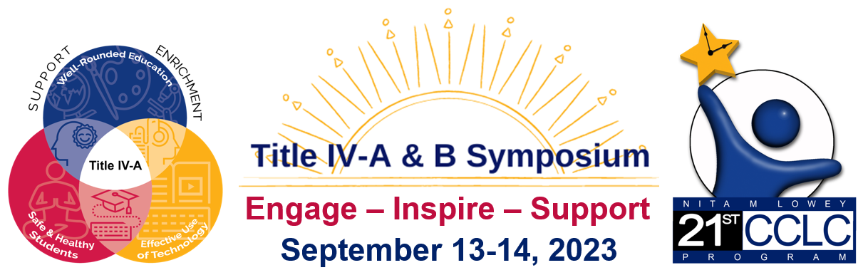 Welcome to the 2023 Engage - Inspire - Support Title IV-A & B Symposium ...